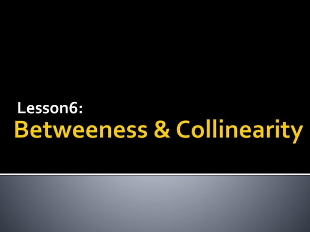 Betweeness & collinearity | PPT