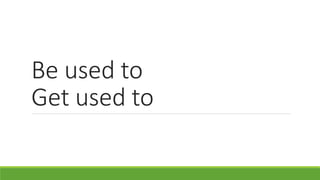 Be used to; get used to | PDF