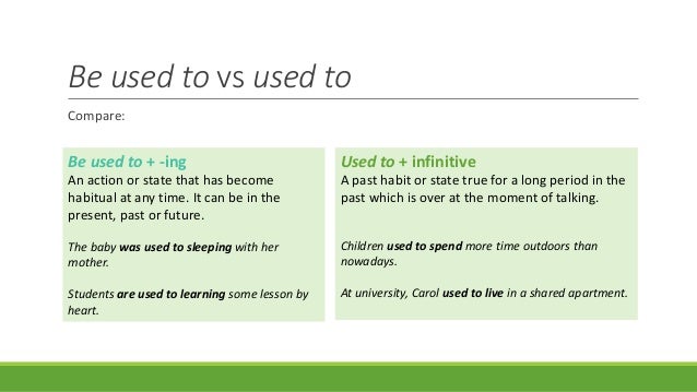 Be used to; get used to