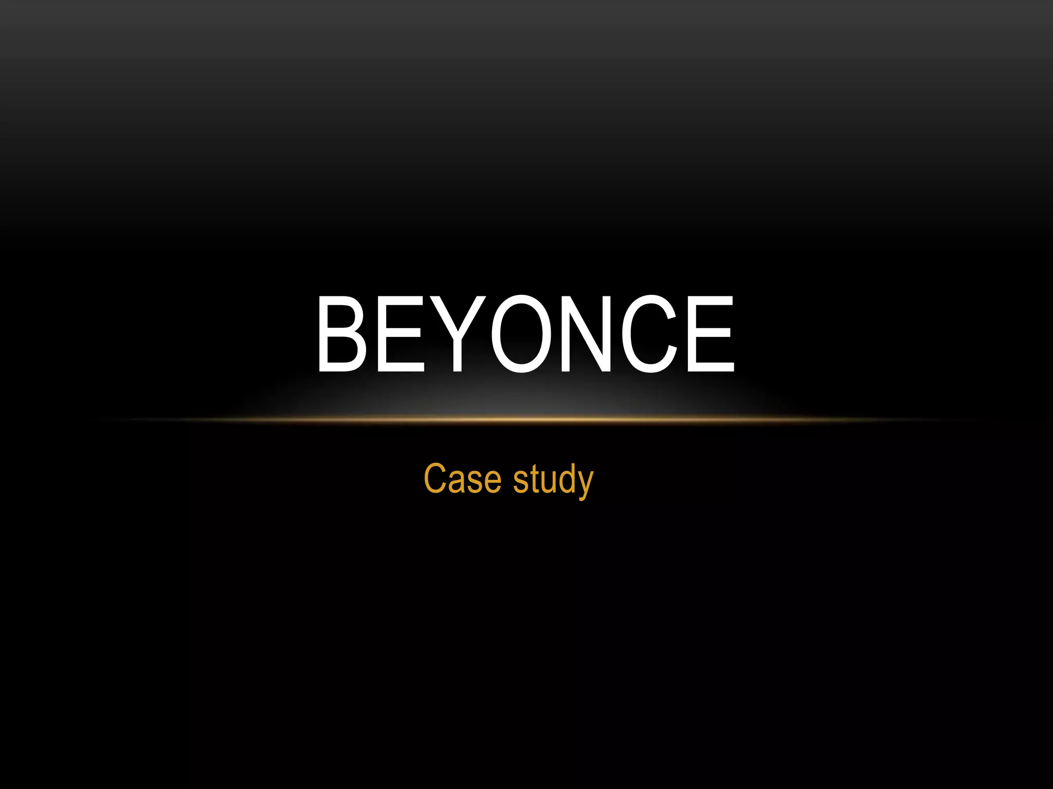 Beyonce case study | PPTX | R&B/Soul/Funk | Music