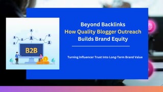 Beyond Backlinks How Quality Blogger Outreach Builds Brand Equity | PDF