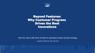 Beyond Features: How Customer Progress Drives Innovation | Jobs to Be ...