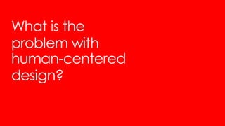 Humanity Centered Design: Why human centered design is no longer enough ...