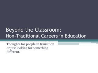 Beyond the Classroom: Non-Traditional Careers in Education | PPT