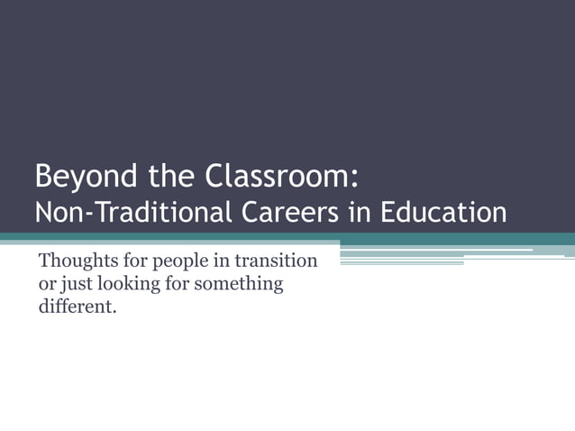 Beyond the Classroom: Non-Traditional Careers in Education | PPT