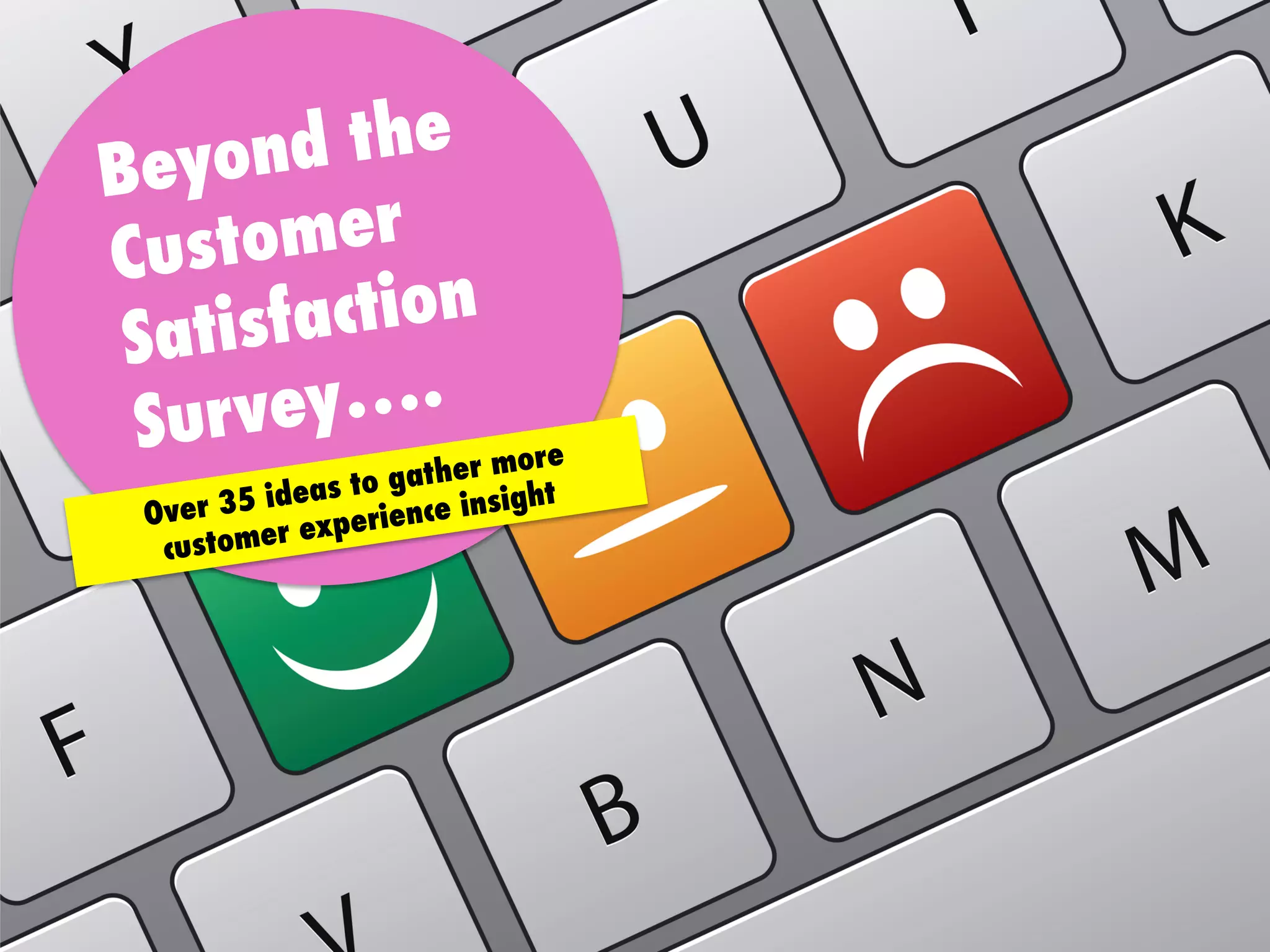 Beyond the Customer Satisfaction Survey - 35 ideas for customer insight ...