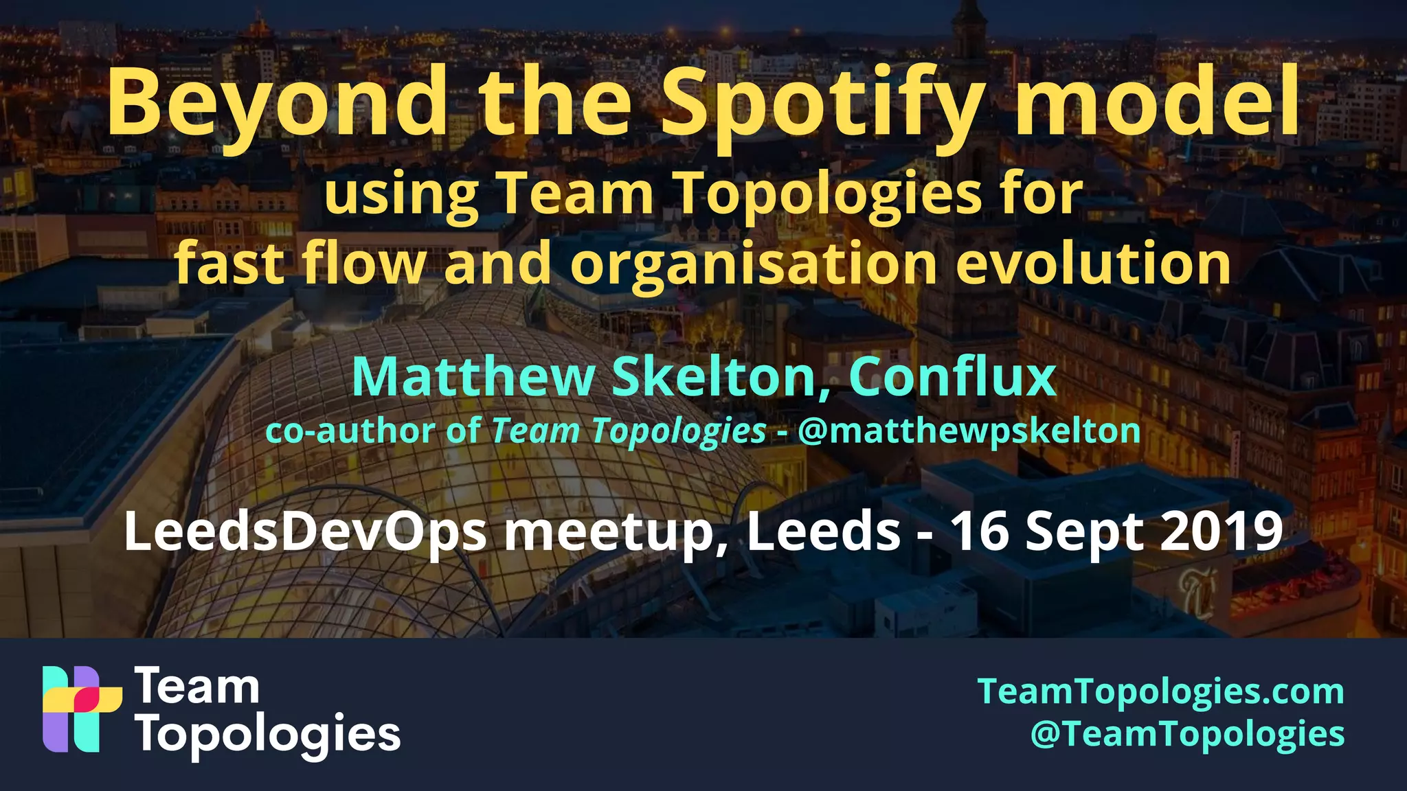 Beyond the Spotify model - Team Topologies - Leeds DevOps - 2019-09-16 ...
