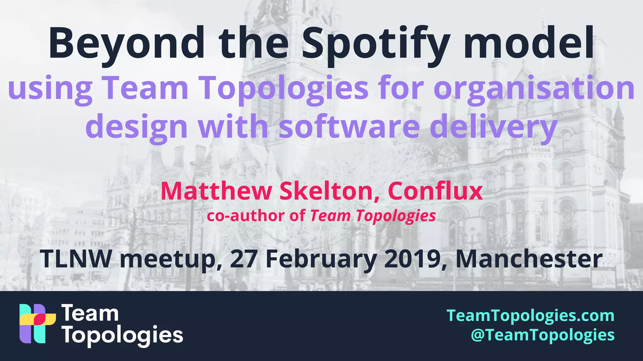 Beyond the spotify model - Team Topologies - TechLeadsNW meetup 2019-02 ...