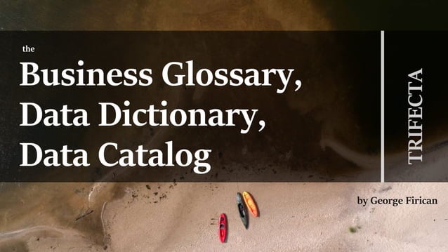 The Business Glossary, Data Dictionary, Data Catalog Trifecta | PPTX ...