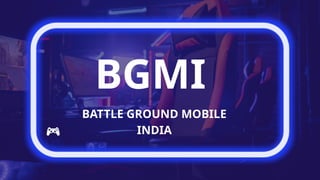 BGMI THE BATTLE GROUNG MOBILE INDIA.pptx