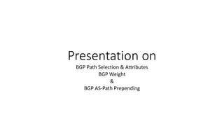 BGP Path Selection & Attributes BGP Weight & BGP AS-Path Prepending | PPT