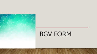 BGV process short description. This will give a little insight about ...