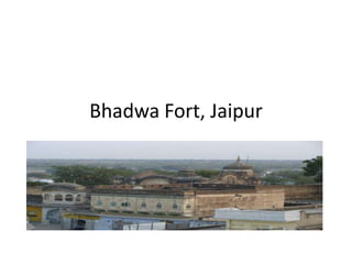 Bhadwa fort, jaipur | PPT