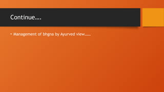 Bhagna (Fracture) by Ayurved an review ppt | PPTX