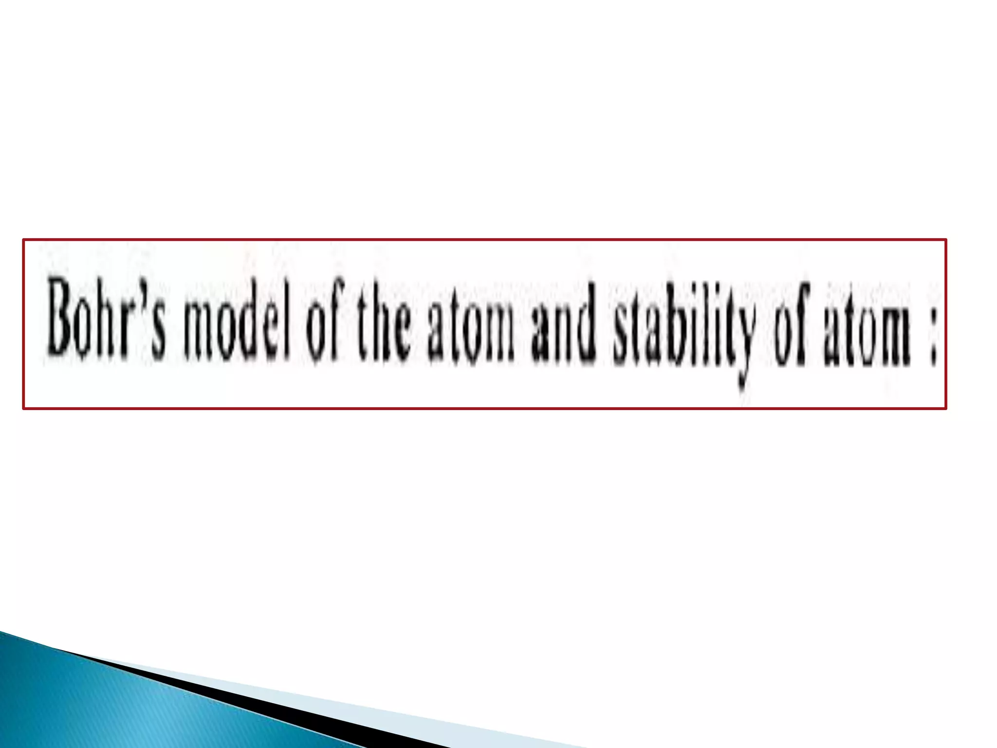 BOHR'S MODEL OF THE ATOMIC AND STABILITY OF ATOM Bhakti yadav | PPT
