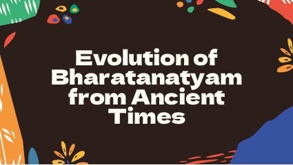 Bharatanatyam - History, Evolution, Stages, and Sequences - Kafqa Academy | PPTX