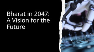Bharat in 2047_ A Vision for the Future 1 (1).pptx