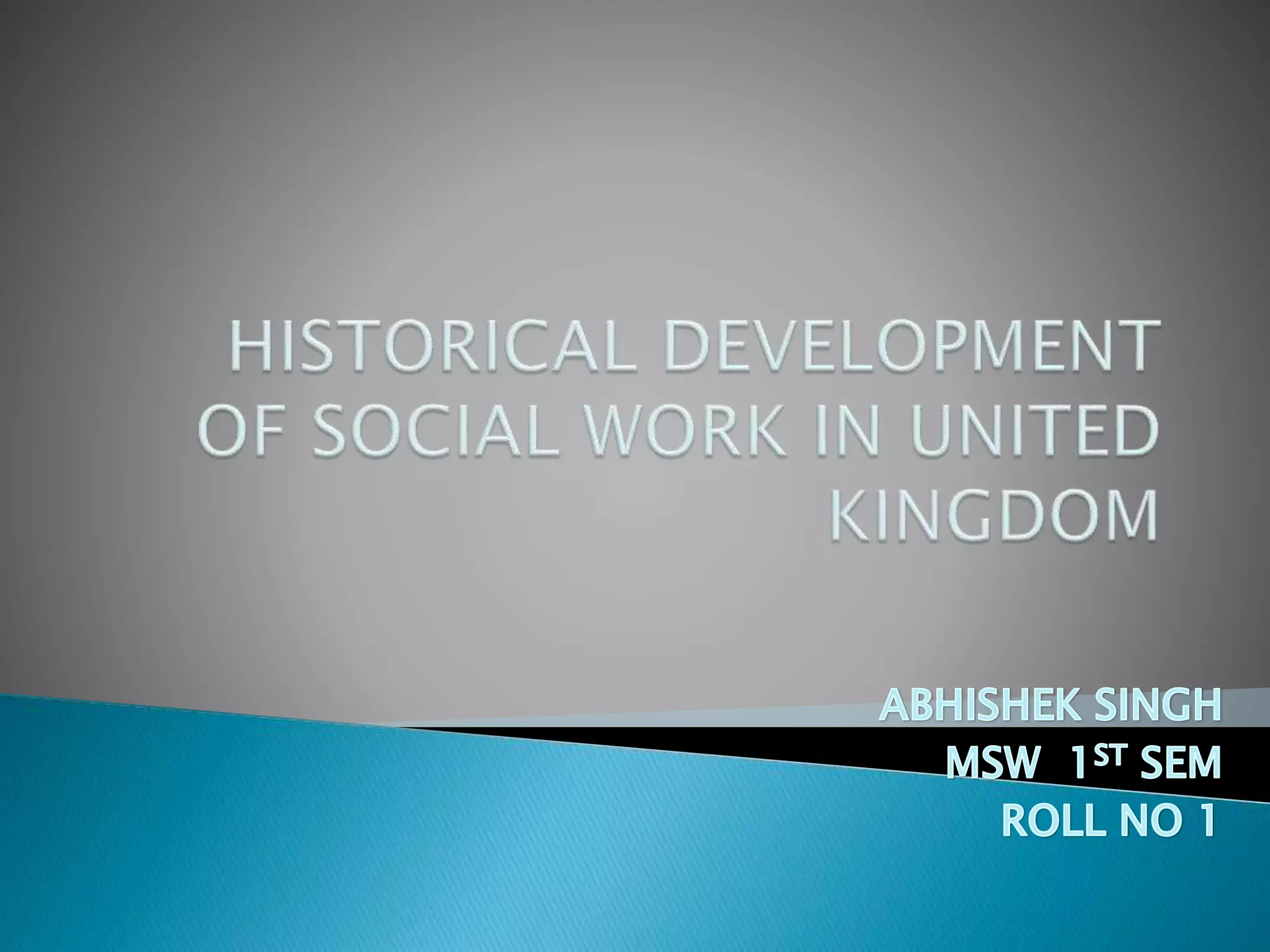 HISTORICAL DEVELOPMENT OF SOCIAL WORK IN UNITED KINGDOM | PPTX
