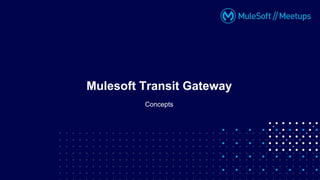 Bhopal_MuleSoft_Meetup_12June2022_MuleSoft Transit Gateway - Overview ...