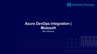 Bhopal mule soft_meetup_17july2021_azuredevopsintegration_mulesoft | PPT