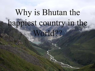 Bhutan!!! Happiest country in the world. | PPTX