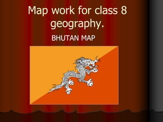BHUTAN MAP WORK.pptx