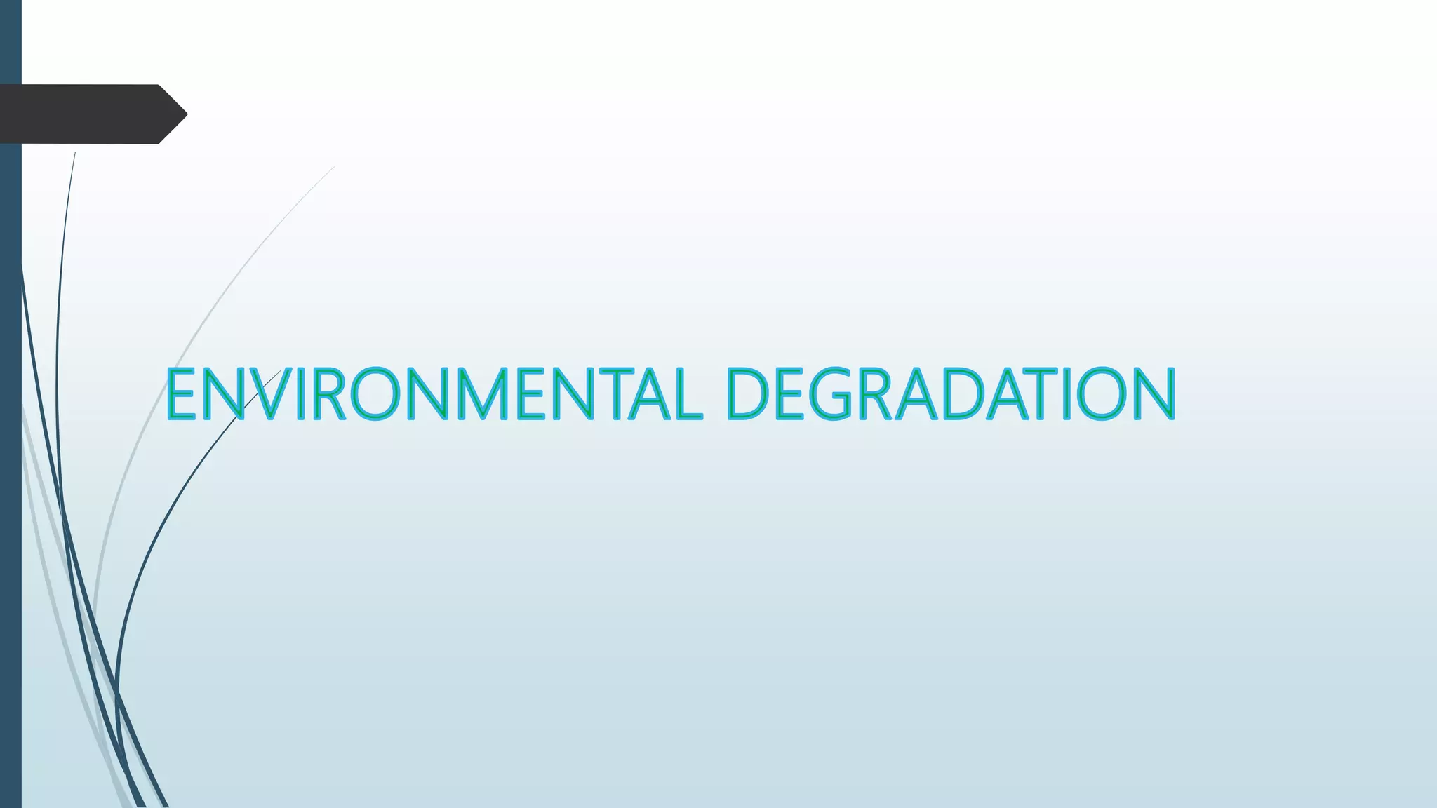 causes and effects of environmental degradation | PPTX