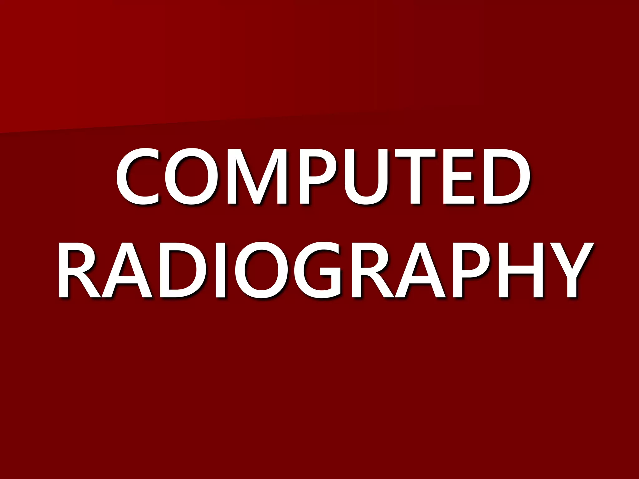 COMPUTED RADIOGRAPHY | PPT