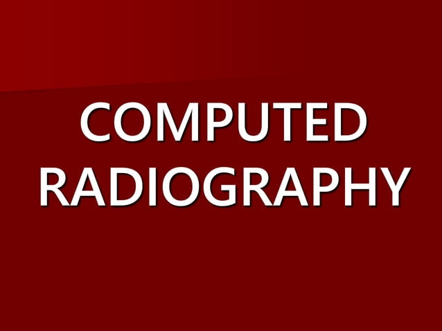 COMPUTED RADIOGRAPHY | PPT