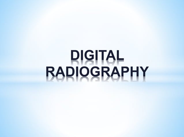 DIGITAL RADIOGRAPHY | PPT