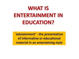 entertainment in education | PPTX