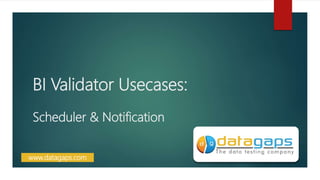 BI Validator Usecase - Scheduler and Notification | PPTX