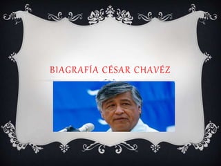 Biagrafía césar chavéz | PPTX
