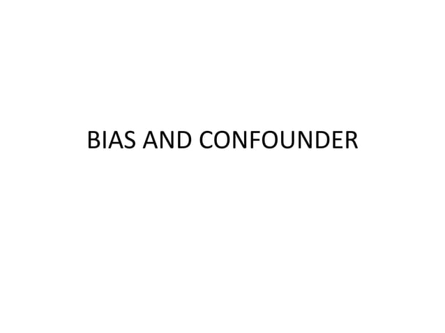 Bias and confounder | PPTX | Cancer | Diseases and Conditions