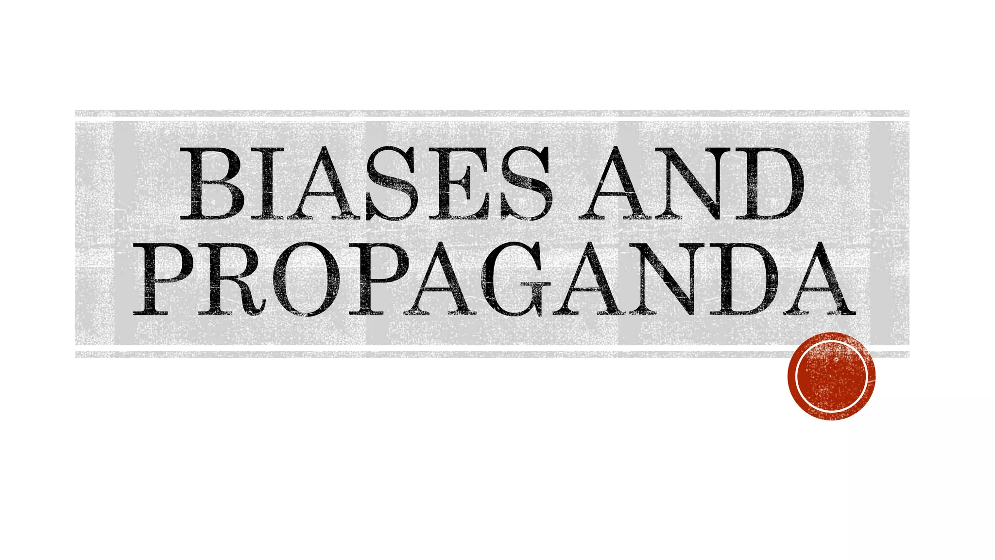 BIASES and PROPAGANDA.pptx