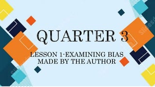 Bias in Writing English 9: Examining the biases made by the author | PPTX