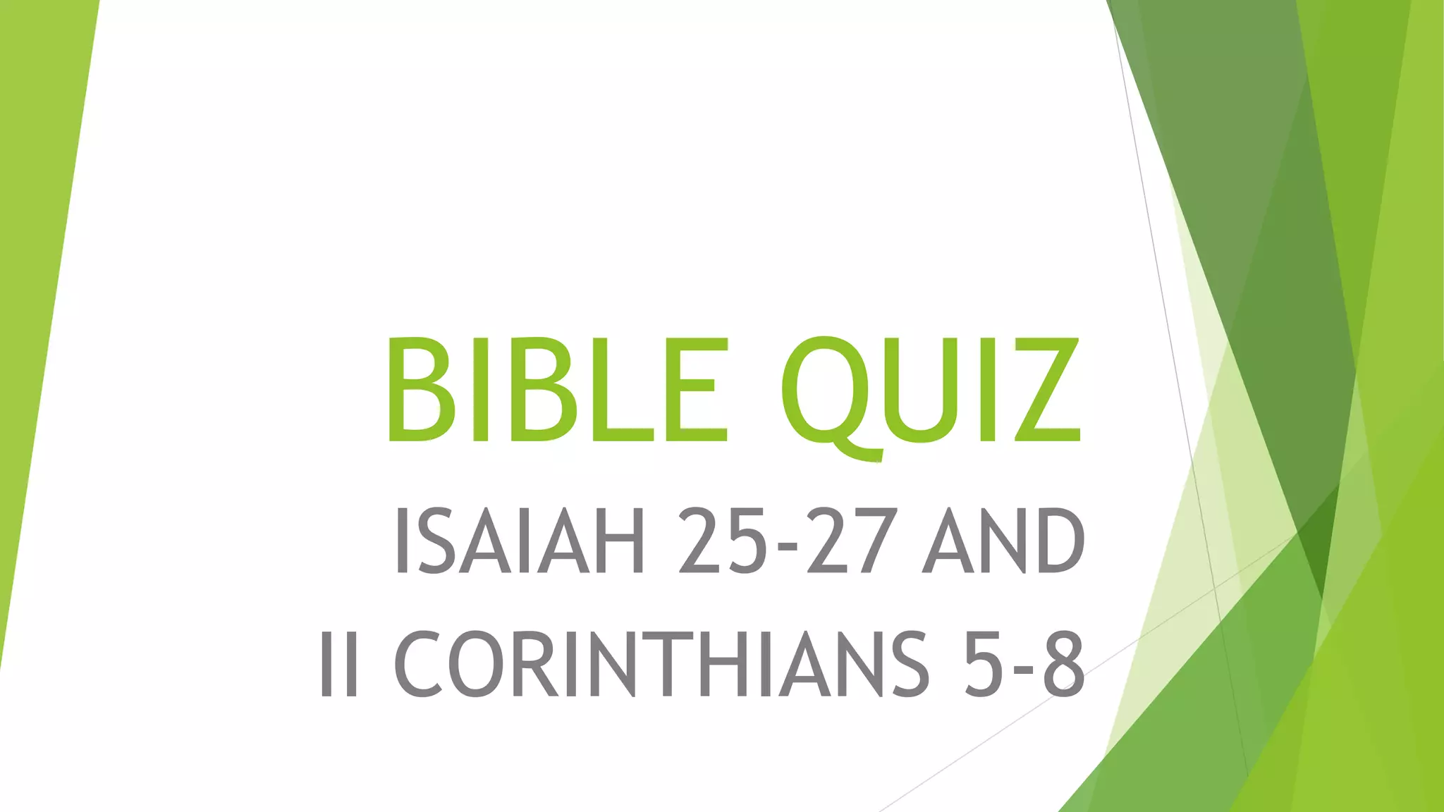 BIBLE QUIZ Isaiah 25 to 27 and 2 Corinthians 5 to 8.pptx | Christianity ...