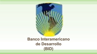 Banco Interamericano de Desarrollo | PPTX