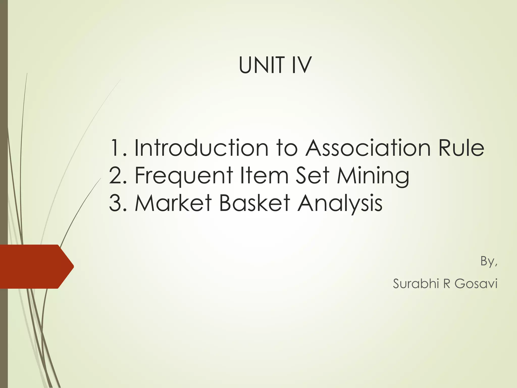 1. Introduction to Association Rule 2. Frequent Item Set Mining 3. Market Basket Analysis | PPTX