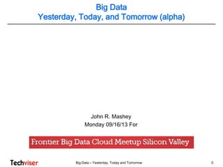 Big Data - Yesterday, Today and Tomorrow by John Mashey, Techviser | PPTX