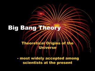 EXPLAIN THE BIG BANG THEORY AND THE ORIGIN OF THE UNIVERSE | PPT