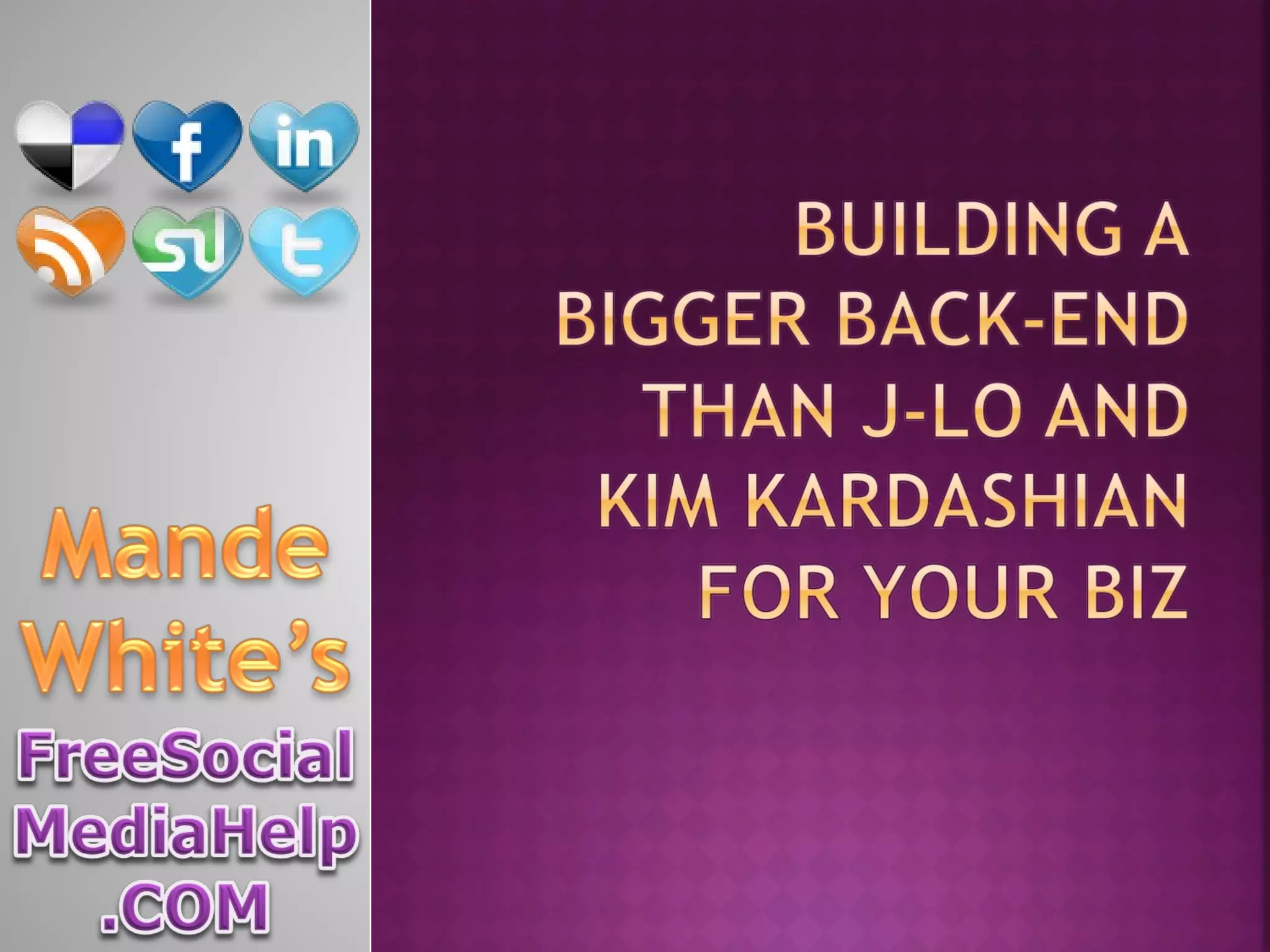 Building a Bigger Back-End Than J-Lo and Kim Kardashian for Your Biz | PPT