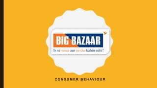 Big bazaar consumer behaviour | PPTX
