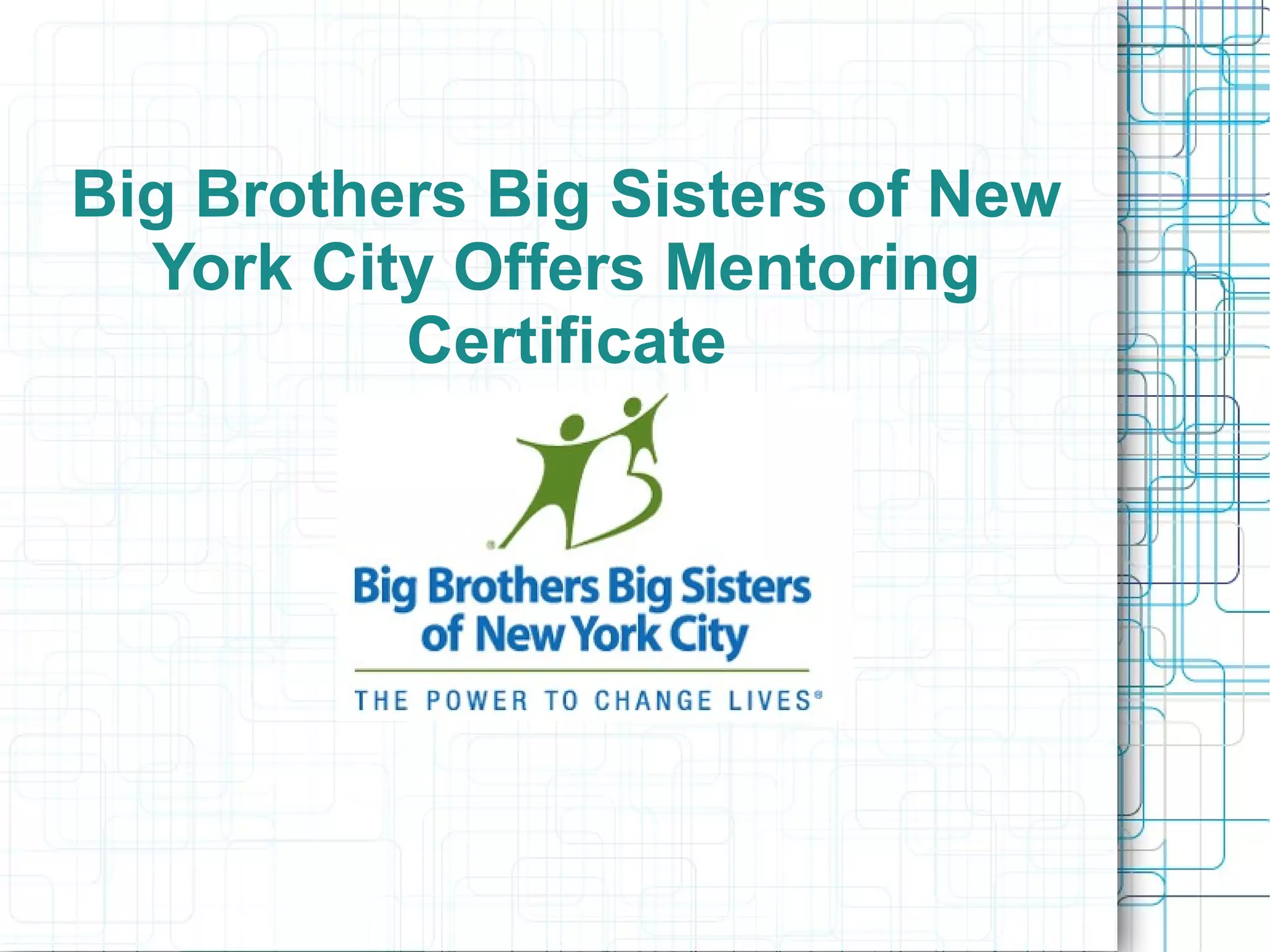 Big Brothers Big Sisters of New York City Offers Mentoring Certificate | PPT