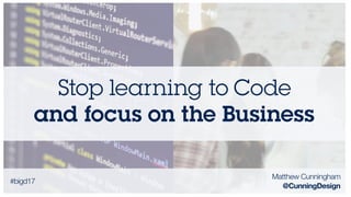 Stop Learning to Code, Focus on the Business, Product and Career | PPT
