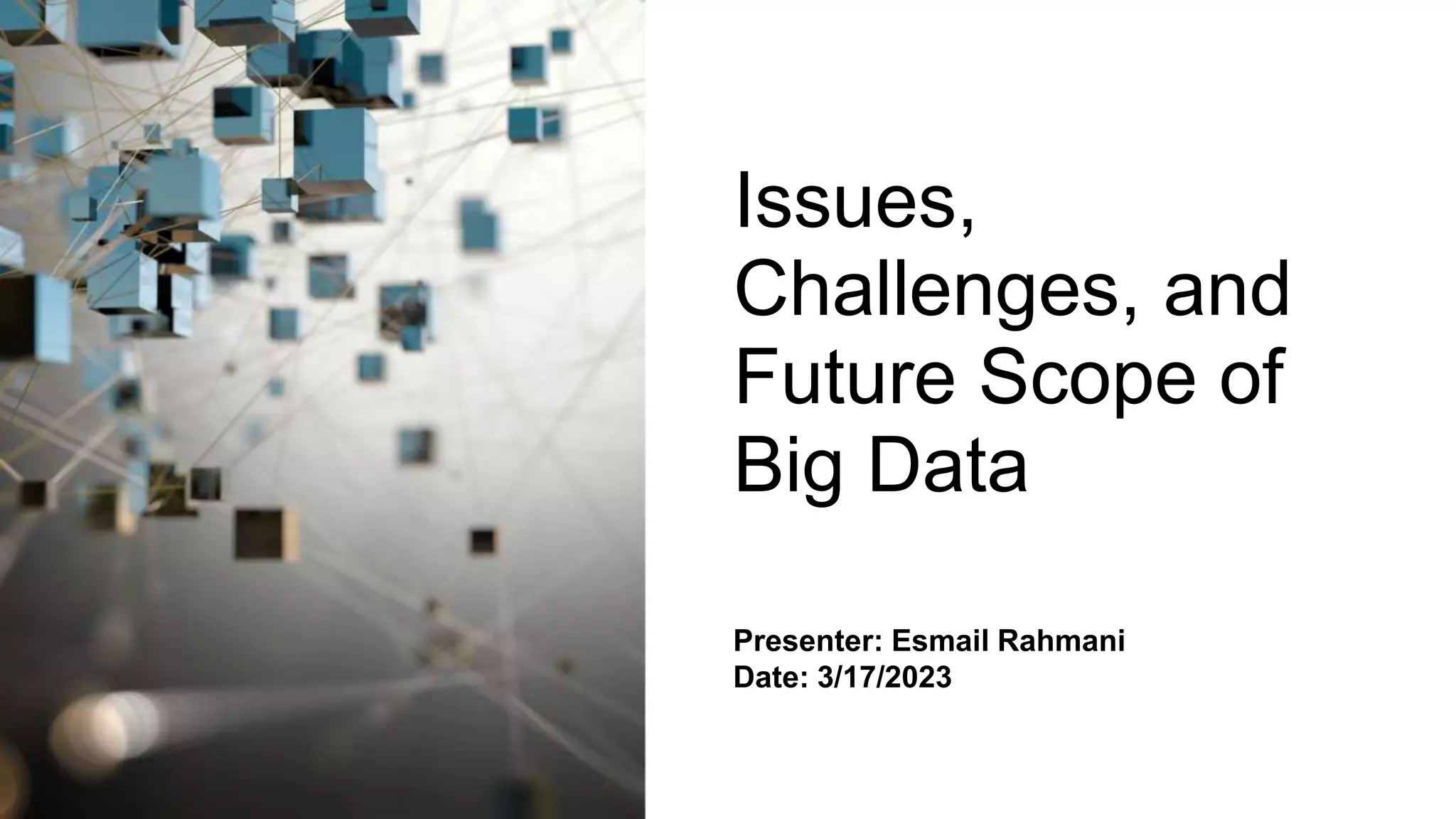 Issue challenges and future scope of big data.pptx