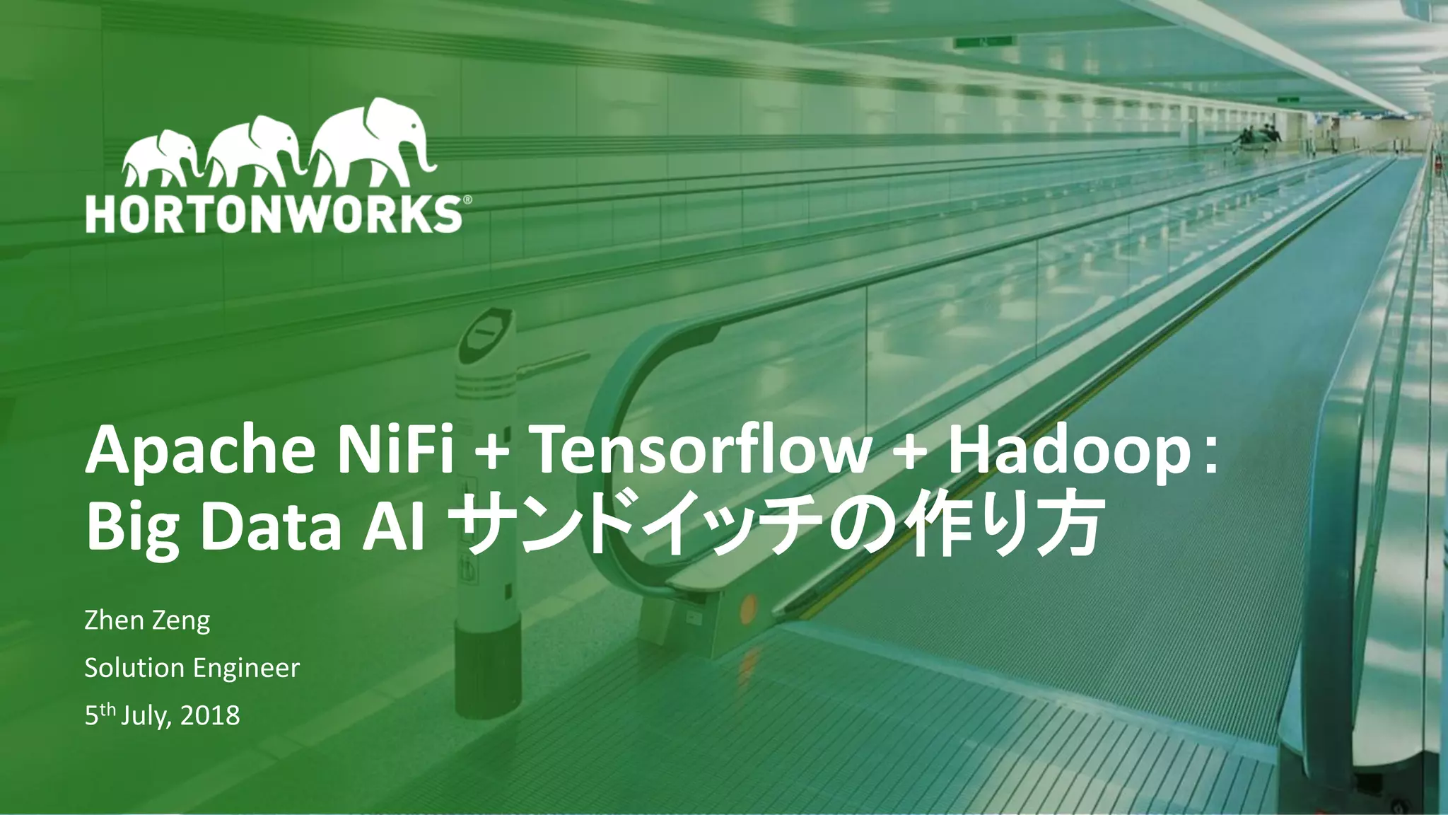 Apache NiFi + Tensorflow + Hadoop： Big Data AI サンドイッチの作り方 | PPT