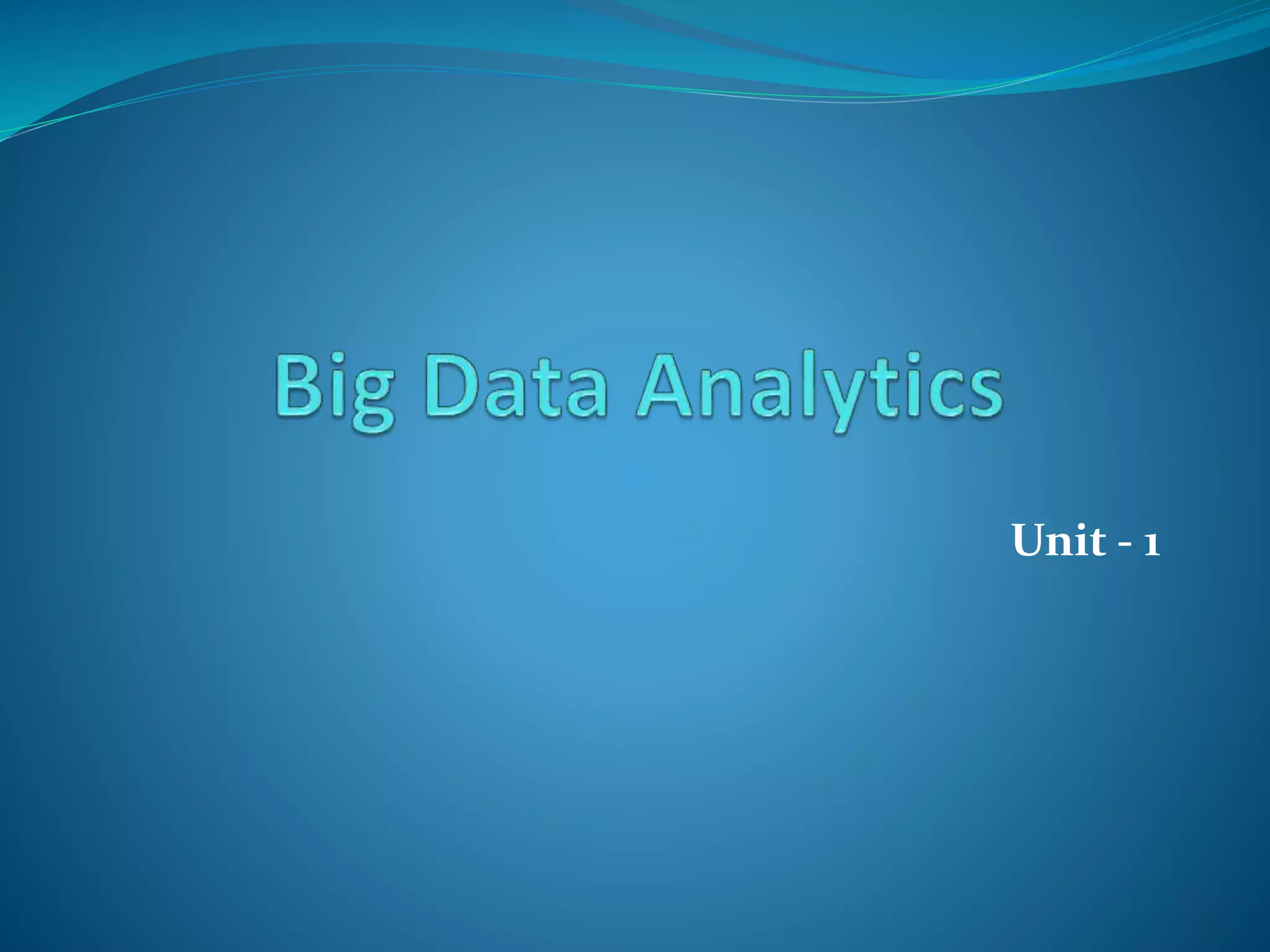 Big Data Analytics_Unit1.pptx Big Data Analytics_Unit1.pptx