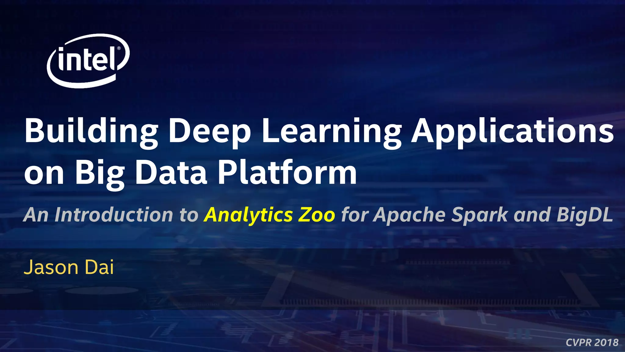 Build Deep Learning Applications for Big Data Platforms (CVPR 2018 ... Build Deep Learning Applications for Big Data Platforms (CVPR 2018 ...