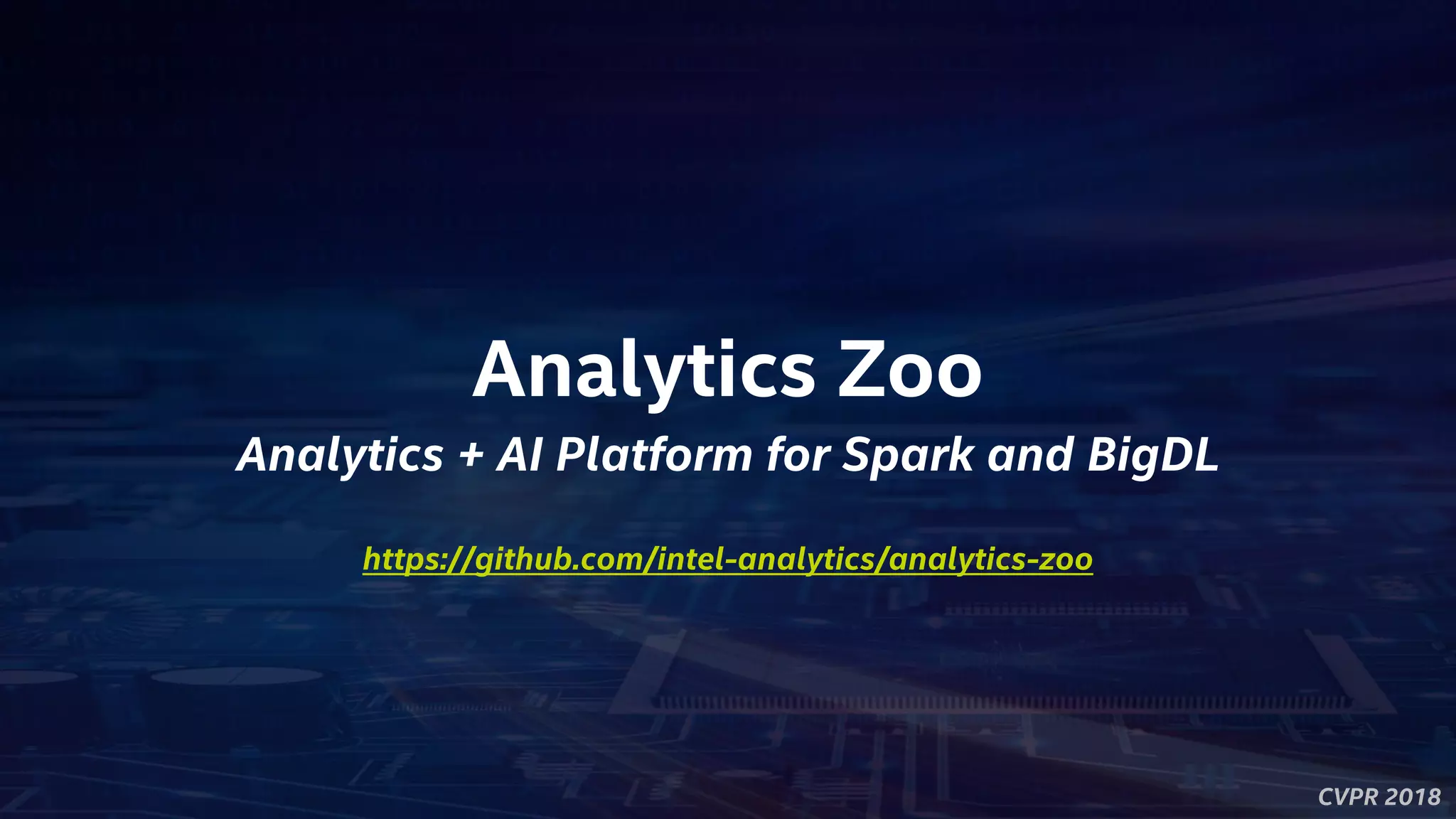 Build Deep Learning Applications for Big Data Platforms (CVPR 2018 tutorial) | PPT